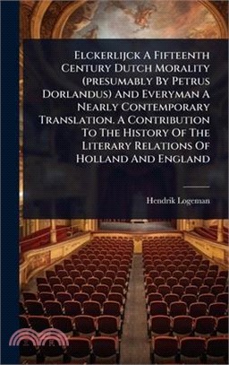 Elckerlijck A Fifteenth Century Dutch Morality (presumably By Petrus ...