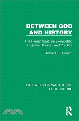 Between God and History: The Human Situation Exemplified in Quaker ...