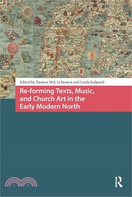 Re-Forming Texts, Music, and Church Art in the Early Modern North - 三民網路書店