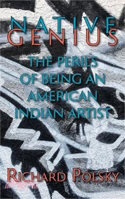 Native Genius: The Perils of Being an American Indian Artist (Hardcover ...