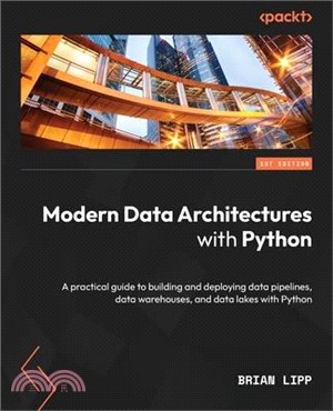 Modern Data Architectures with Python: A practical guide to building and deploying data ...