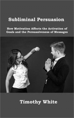 Subliminal Persuasion: How Motivation Affects the Activation of Goals ...