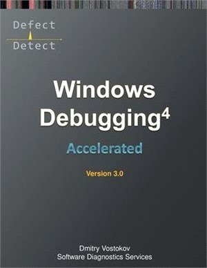 Accelerated Windows Debugging 4D: Training Course Transcript and WinDbg Practice Exercises ...