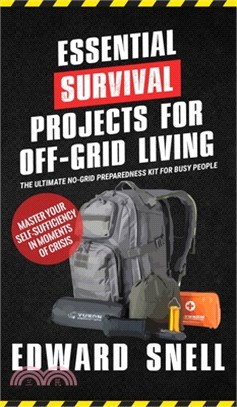 Essential Survival Projects for Off -Grid Living: The Ultimate No-Grid Preparedness Kit for Busy ...
