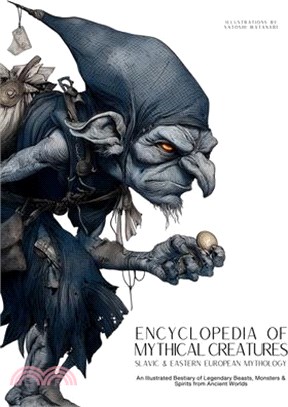 Encyclopedia of Mythical Creatures - Slavic & Eastern European Mythology: An Illustrated ...