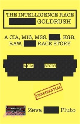 The Intelligence Race Goldrush: A Cia, Mi6, Mss, Kgb, Raw Race Story - 三民網路書店