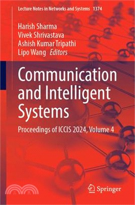 Communication and Intelligent Systems: Proceedings of Iccis 2024, Volume 4 - 三民網路書店